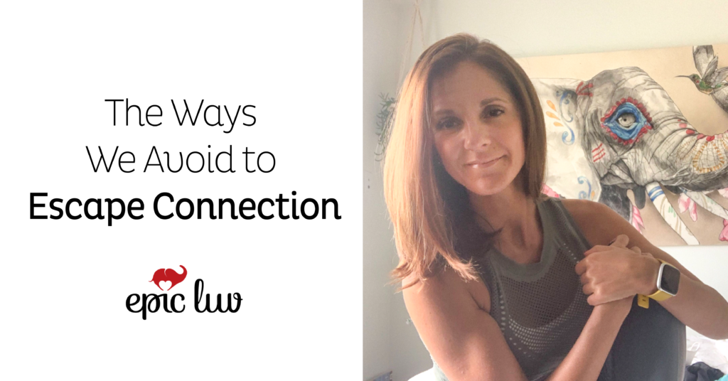 The Ways We Avoid to Escape Connection - EpicLuv