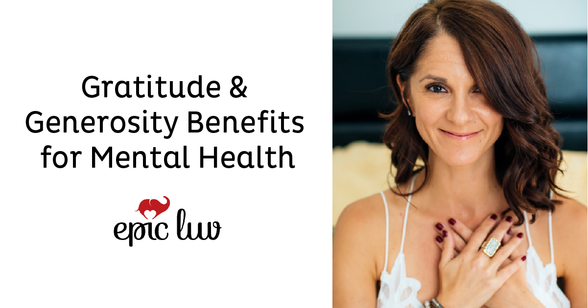 Gratitude And Generosity Benefits For Mental Health Epicluv